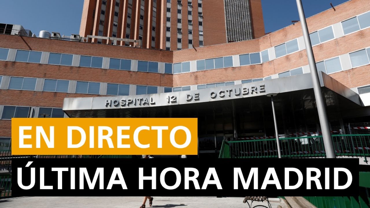 Madrid: Última hora, rebrotes de coronavirus, sucesos y últimas ...