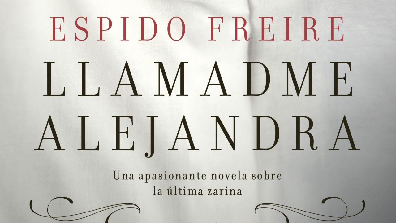 'Llamadme Alejandra', la novela de Espido Freire sobre la última zarina